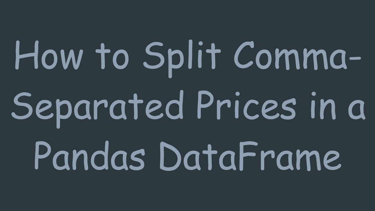 How to Split Comma-Separated Prices in a Pandas DataFrame