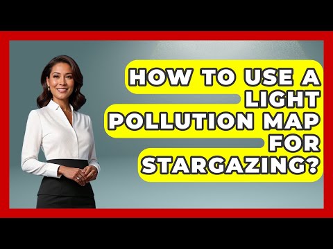 How To Use A Light Pollution Map For Stargazing? - Astronomy Made Simple