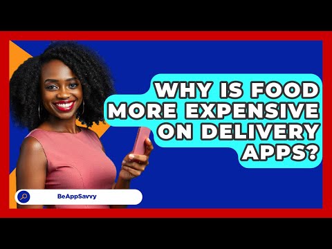 Why Is Food More Expensive On Delivery Apps? - Be App Savvy