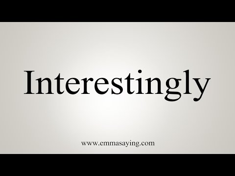 How To Say Interestingly