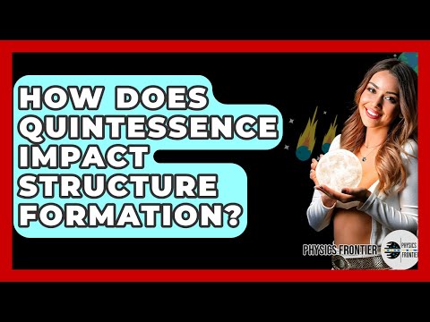 How Does Quintessence Impact Structure Formation? - Physics Frontier