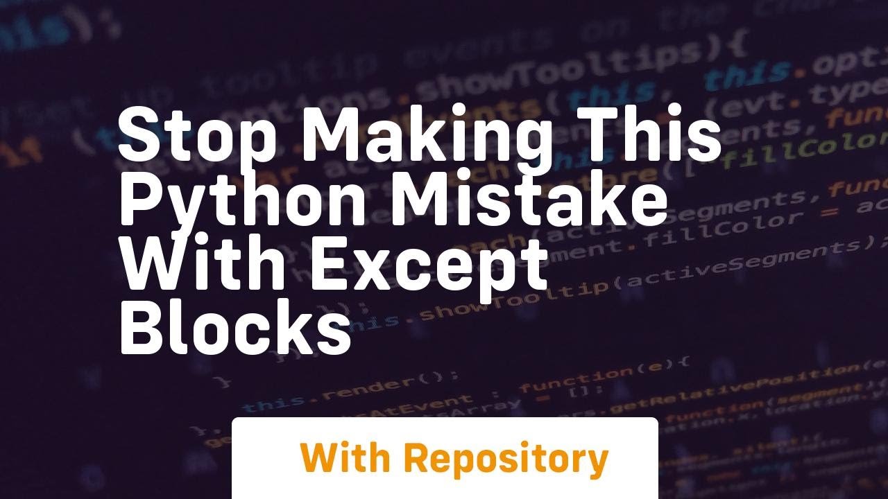 stop making this python mistake with except blocks