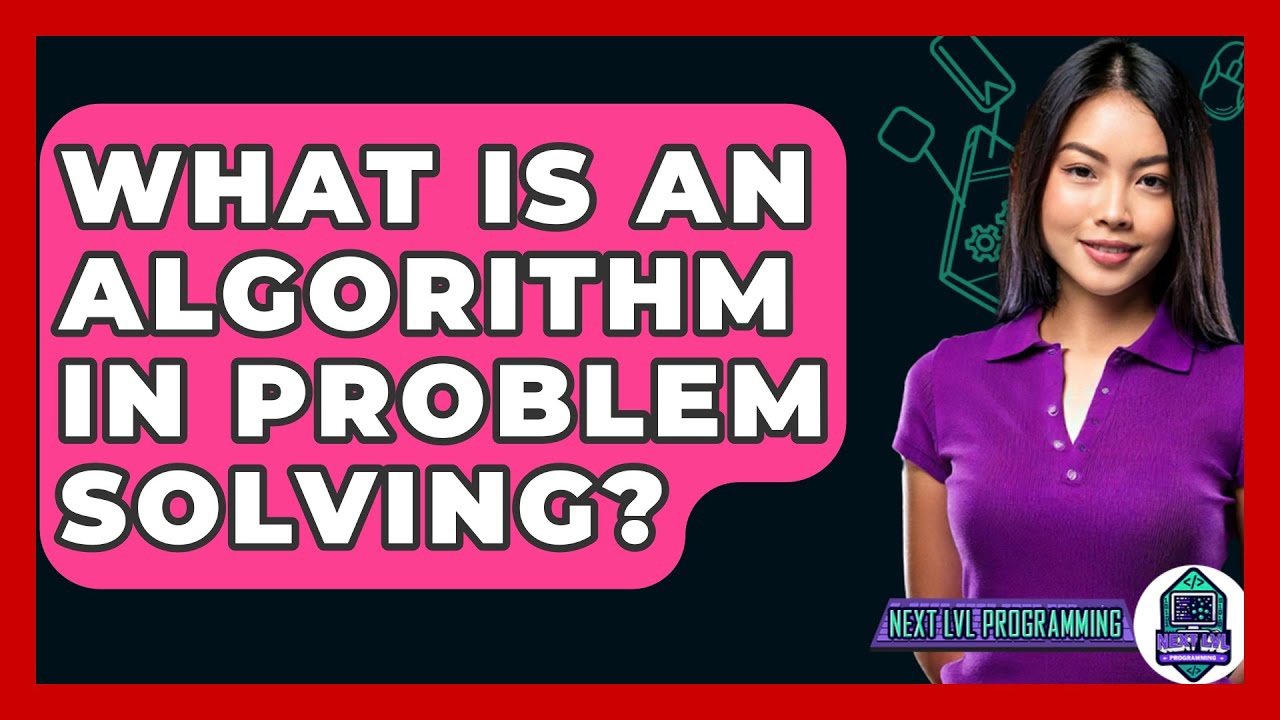 What Is An Algorithm In Problem Solving? - Next LVL Programming