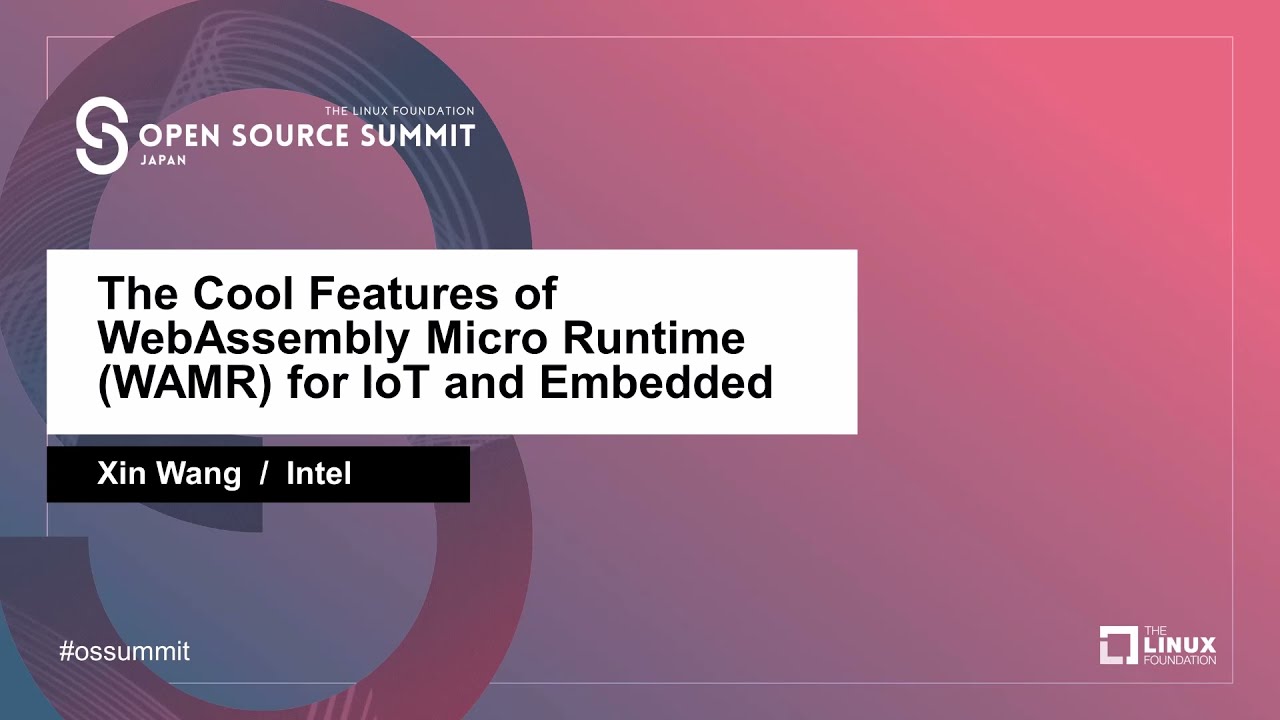 The Cool Features of WebAssembly Micro Runtime WAMR for IoT and Embedded -  Xin Wang