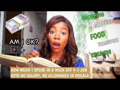 HOW MUCH I SPEND IN A WEEK OFF 9-5 JOB WITH NO ALLOWANCE, NO SALARY LIVING IN DOUALA CAMEROON