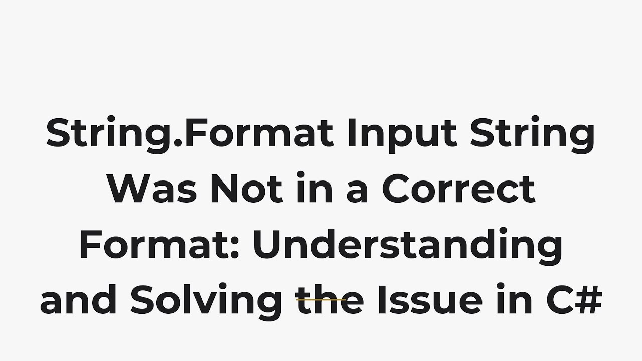 String.Format Input String Was Not in a Correct Format: Understanding and Solving the Issue in C#