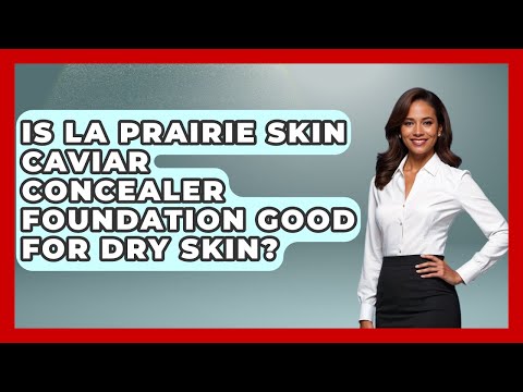 Is La Prairie Skin Caviar Concealer Foundation Good For Dry Skin? - Luxury Life Report
