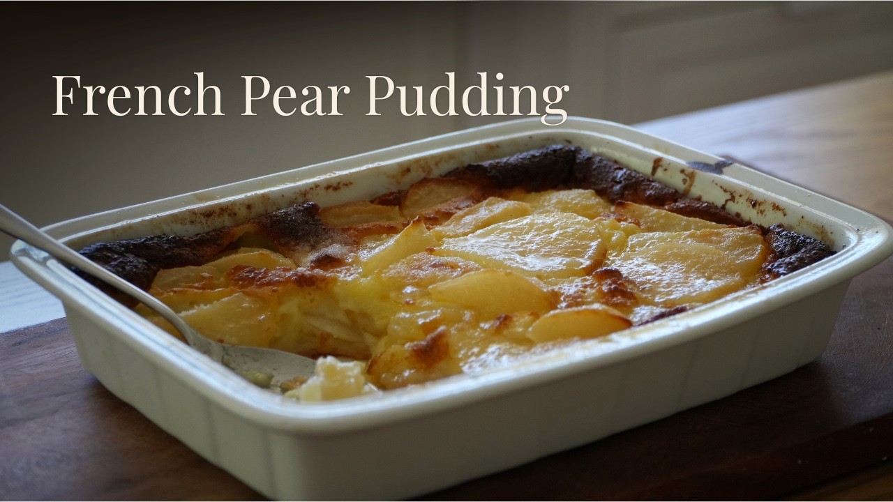 French Pear Pudding – A Simple Sweet That’s Just Lovely