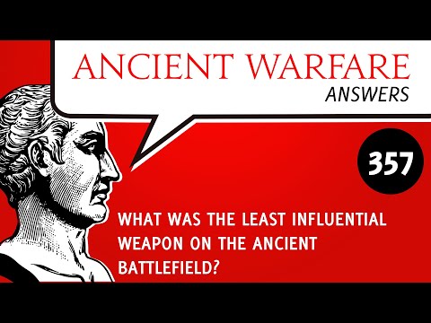 AWA357 - What was the least influential weapon on the ancient battlefield?