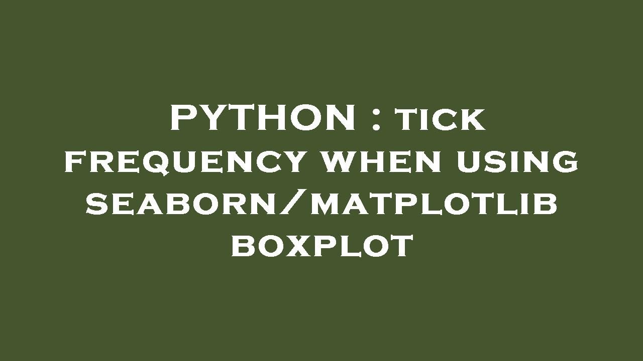 PYTHON : tick frequency when using seaborn/matplotlib boxplot