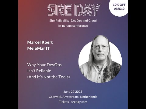 Why Your DevOps Isn’t Reliable And It’s Not the Tools Marcel Koert SREday Amsterdam 2025 Q2 1080p60