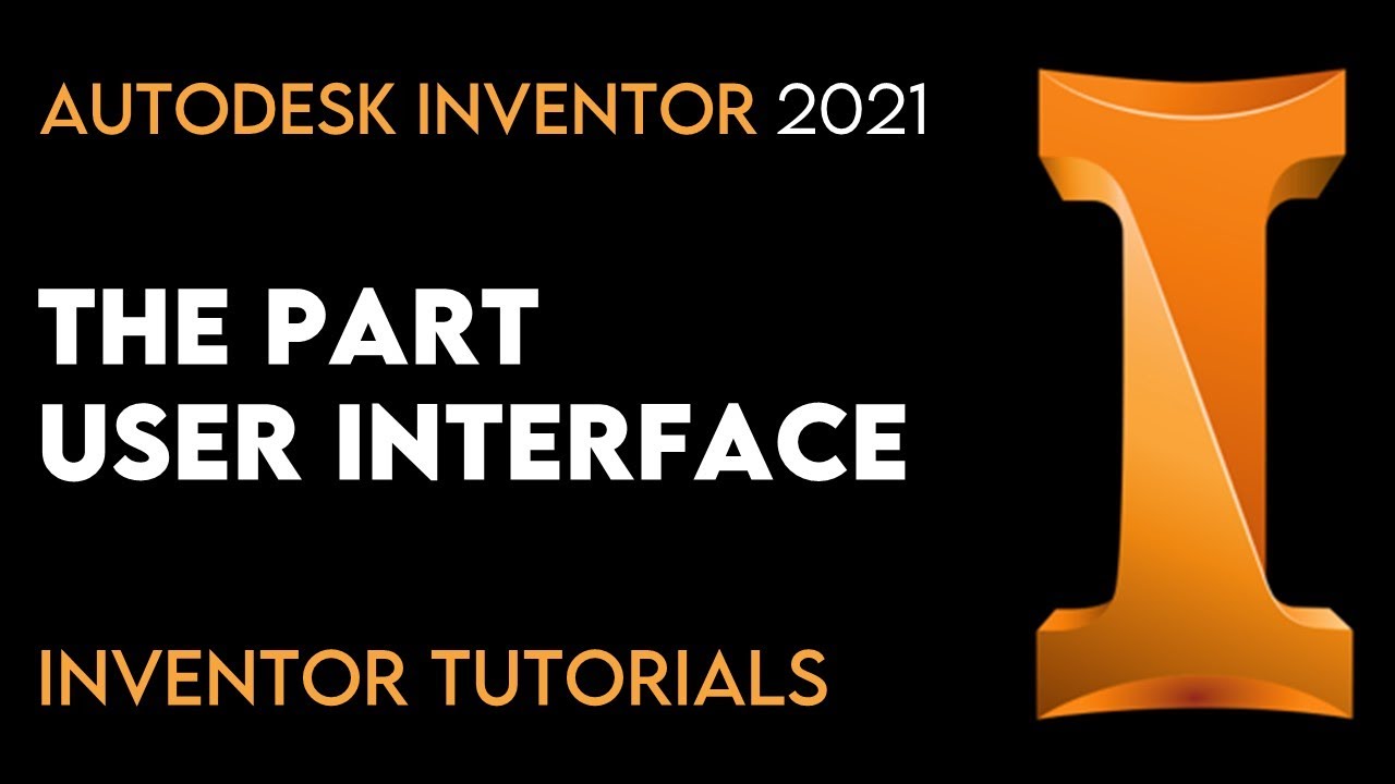 Autodesk Inventor 2021 | The Part User Interface | Tutorial