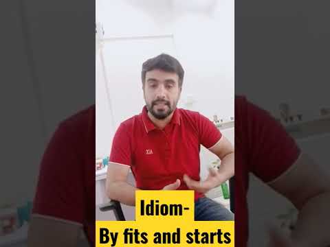 Idiom-By fits and starts