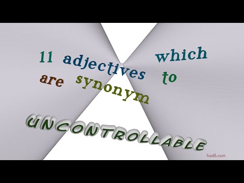 uncontrollable - 11 adjectives which are synonyms to uncontrollable (sentence examples)