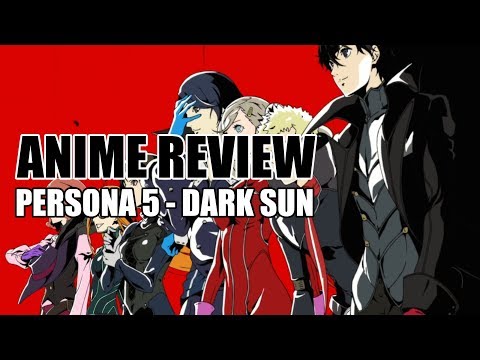 Anime Review: Persona 5 – Dark Sun – sixtysecondepisode