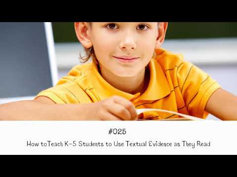 025. How to Teach K-5 Students to Use Textual Evidence as They Read