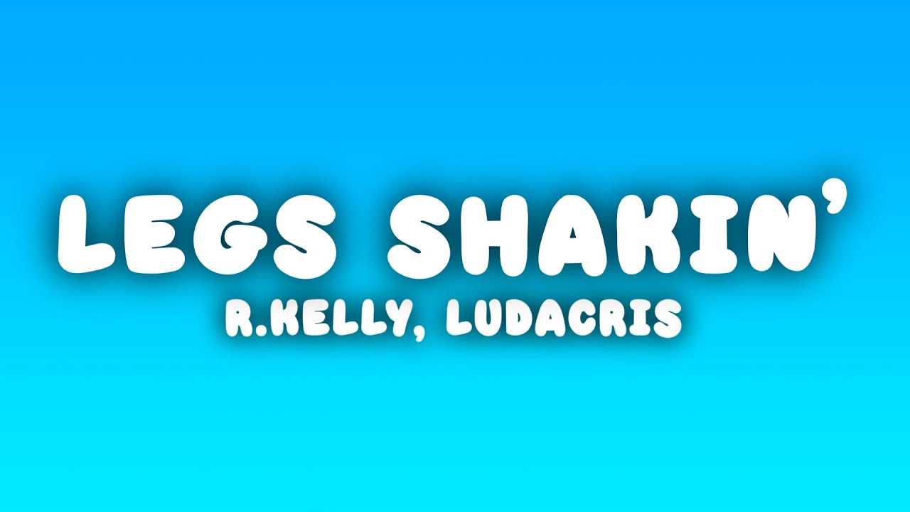 R.Kelly - Legs Shakin' (Lyrics) ft. Ludacris