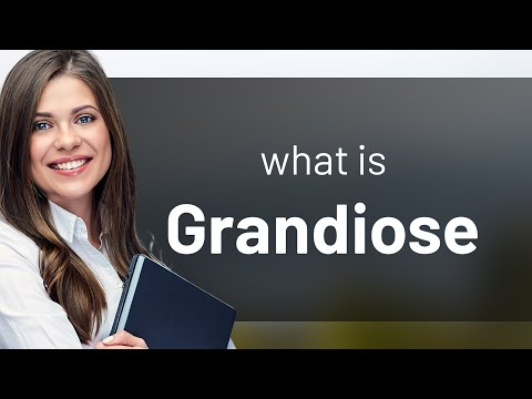 Decoding the Grandeur of "Grandiose"