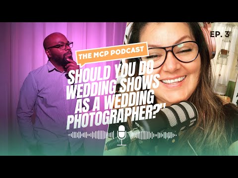 The MCP Podcast Episode. 3 "Should You Do Wedding Shows as a Wedding Photographer?"
