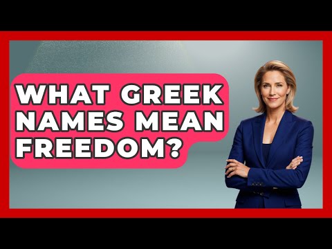 What Greek Names Mean Freedom? - Talking Greece