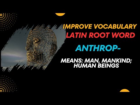 "Unlocking the Secrets of Root Word 'Anthrope Means: Human beings & Mankind”