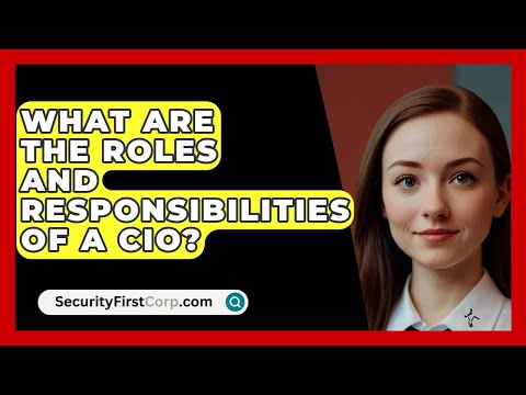 What Are The Roles And Responsibilities Of A CIO? - SecurityFirstCorp.com
