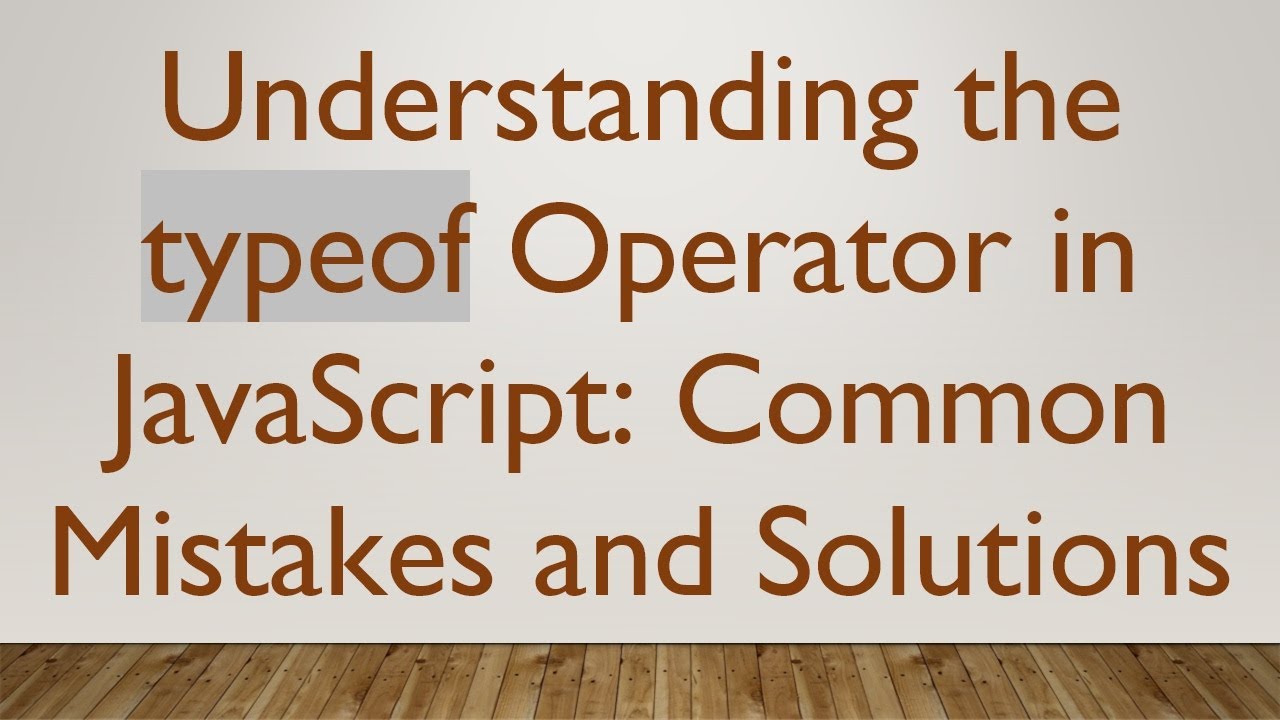 Understanding the typeof Operator in JavaScript: Common Mistakes and Solutions