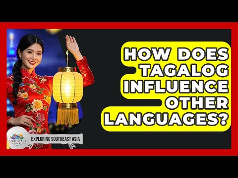 How Does Tagalog Influence Other Languages? - Exploring Southeast Asia