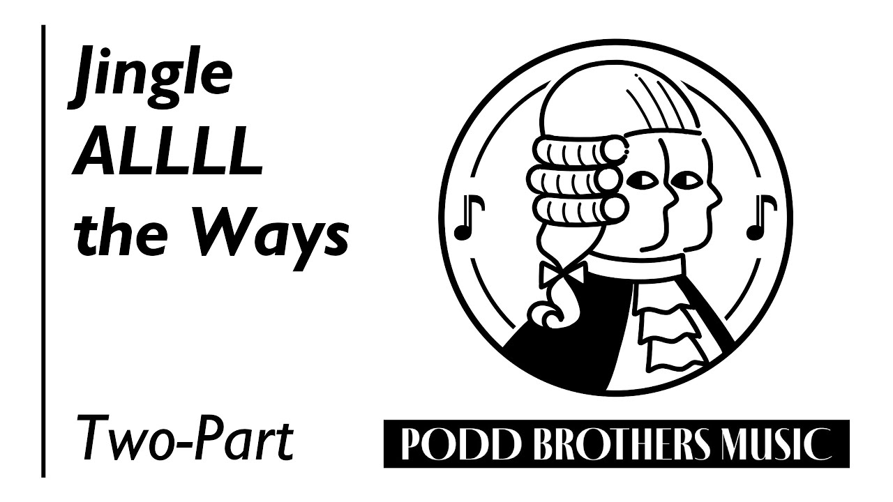 Jingle ALLLL The Ways (Two-Part Choir) - Arranged by Adam and Matt Podd