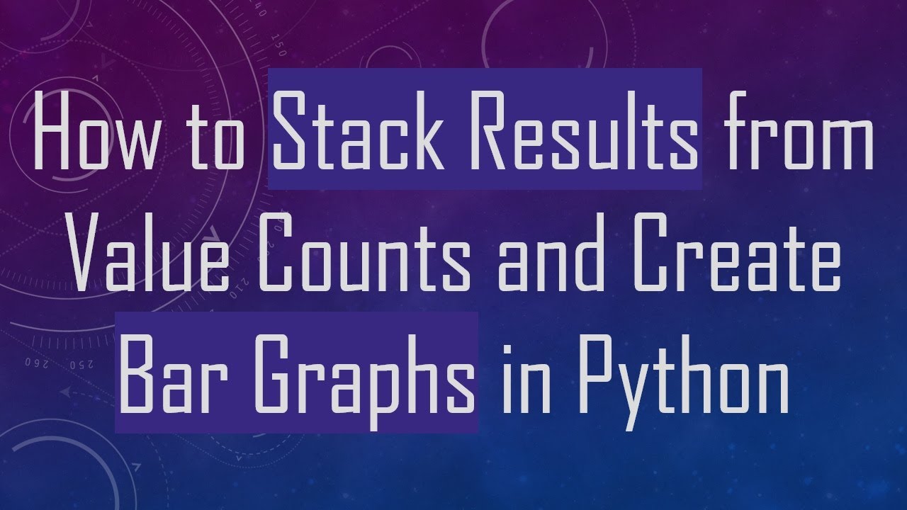 How to Stack Results from Value Counts and Create Bar Graphs in Python