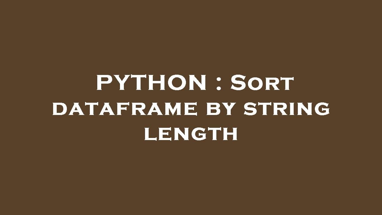 PYTHON : Sort dataframe by string length