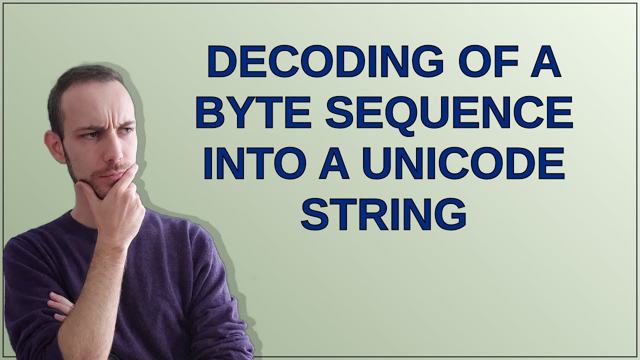 decoding of a byte sequence into a Unicode string