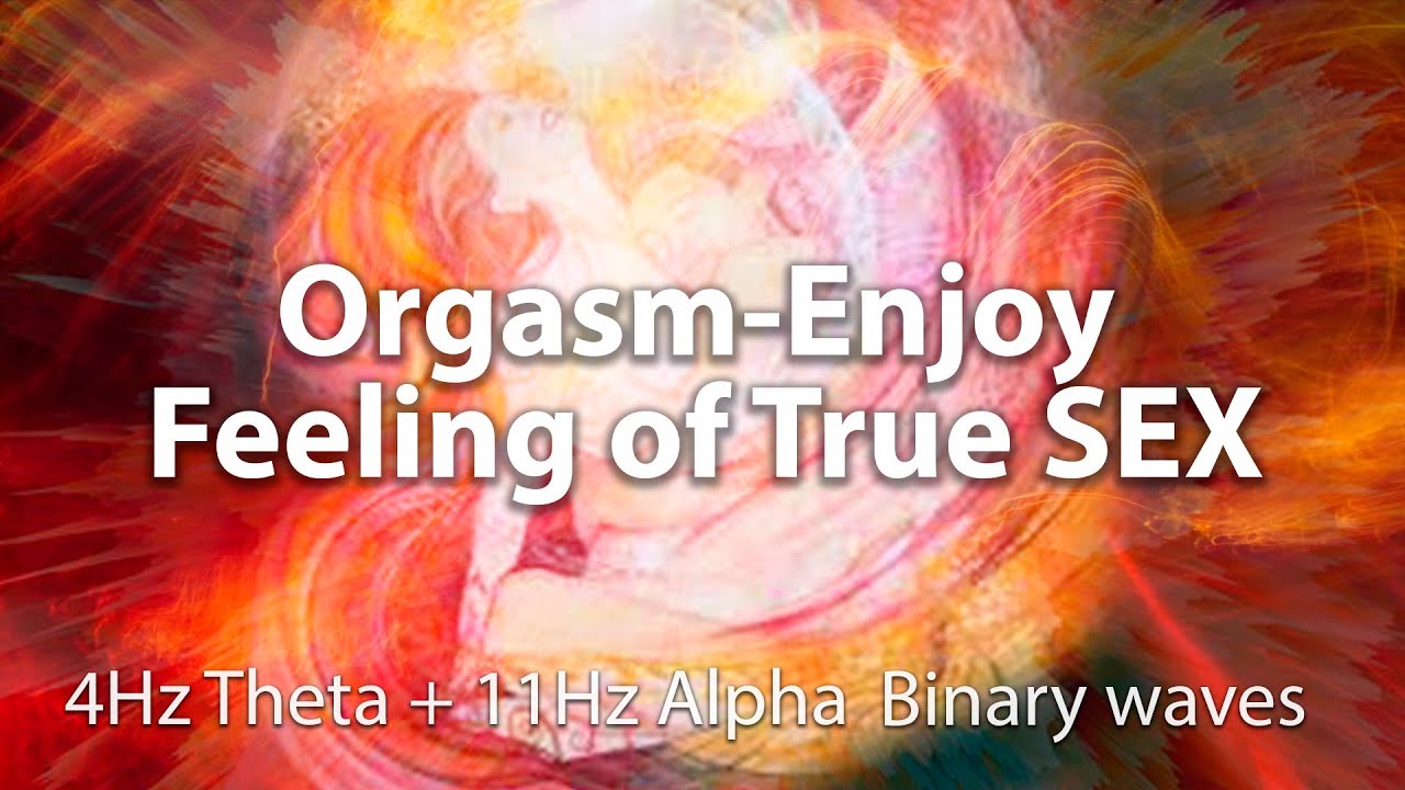 Binaural Beats Orgasm Enjoy Feeling of True SEX 1 4Hz   11Hz sound &  Theta +Alpha binaural