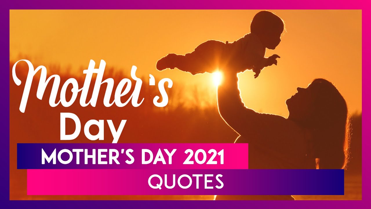 Mother's Day 2021 Quotes and Images: 10 Inspirational Sayings That Sum Up the Power of Being A Mom