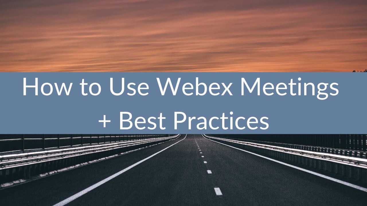 How to Use Webex Meetings + Best Practices