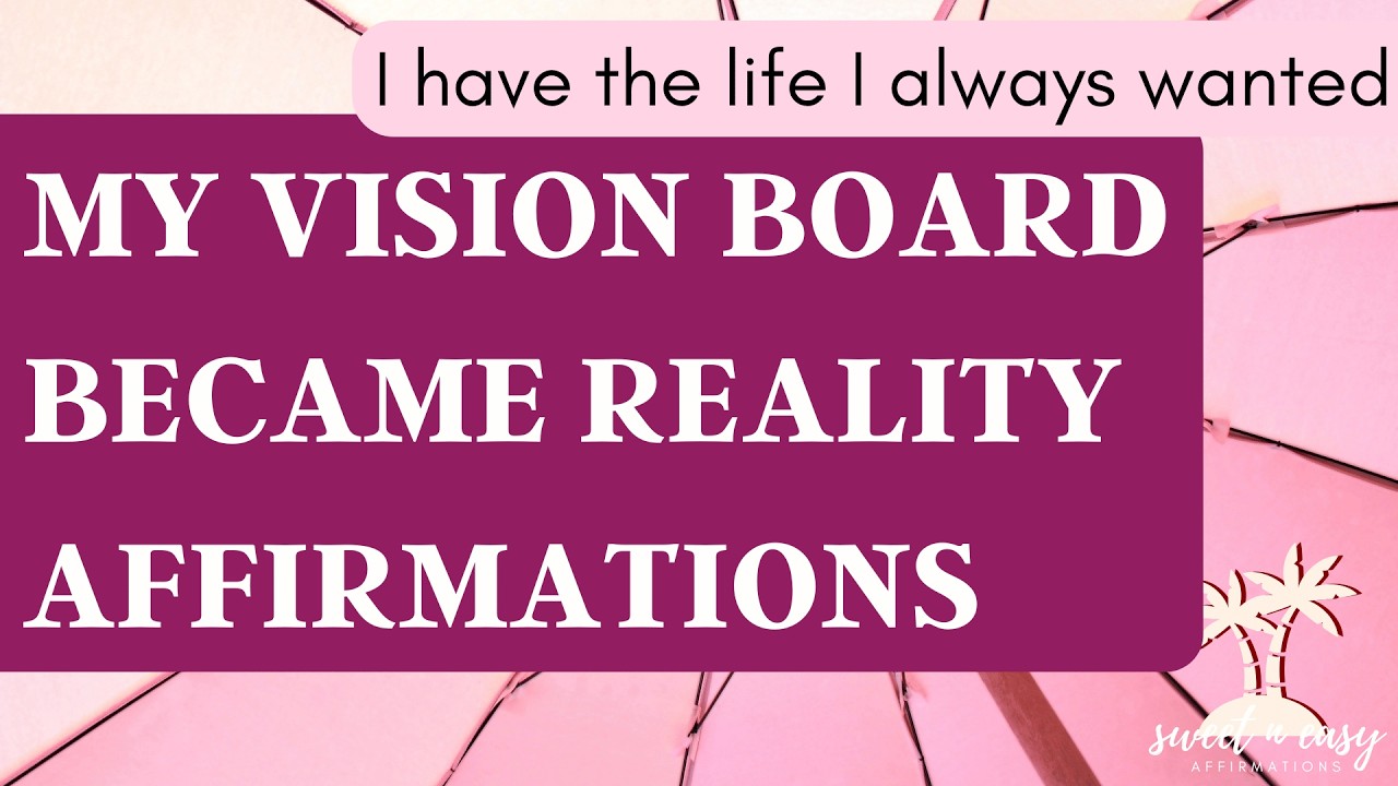 I Have The Life I Always Wanted - Affirmations To Change Your Life For Good