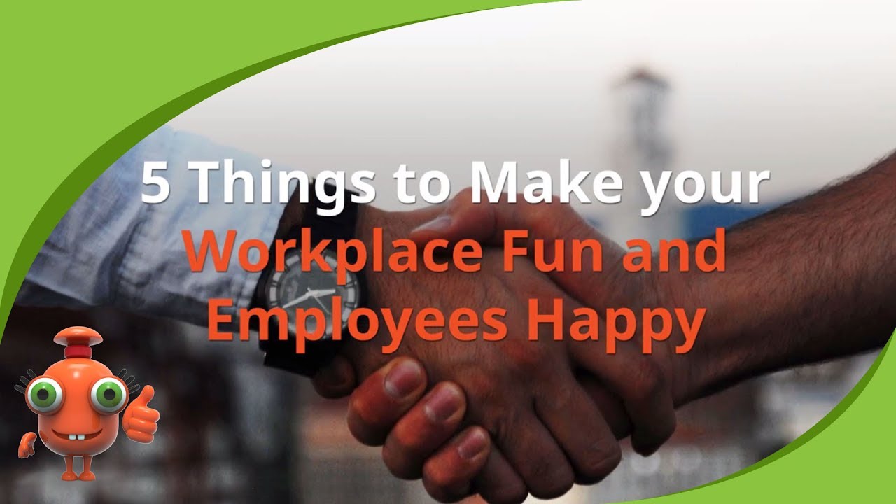 5 Things to Make your Workplace Fun and Employees Happy