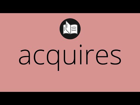 What ACQUIRES means • Meaning of ACQUIRES • acquires MEANING • acquires DEFINITION