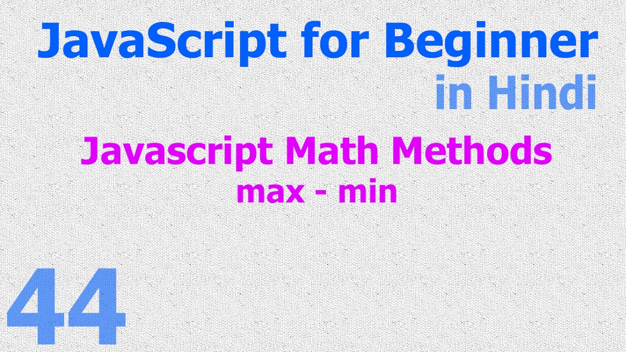 44 JavaScript Hindi - Beginner Tutorials - Math Methods - max - min