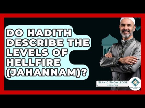 Do Hadith Describe The Levels Of Hellfire (Jahannam)? - Islamic Knowledge Network
