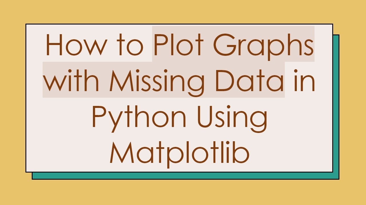How to Plot Graphs with Missing Data in Python Using Matplotlib