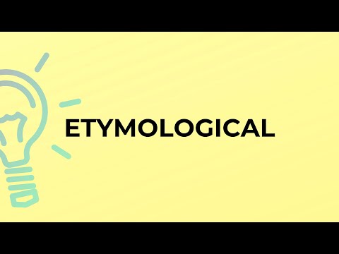 What is the meaning of the word ETYMOLOGICAL?