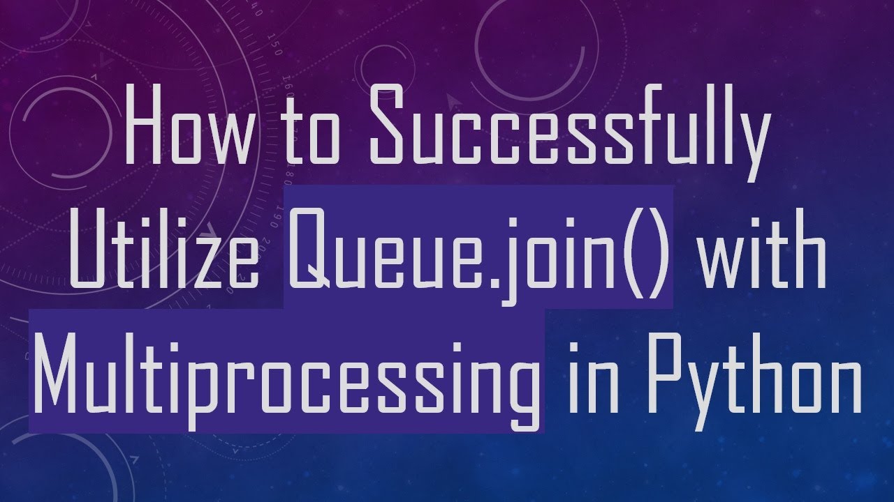How to Successfully Utilize Queue.join() with Multiprocessing in Python
