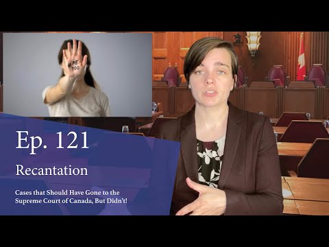 Recantation: Cases That Should Have Gone to the Supreme Court of Canada, But Didn’t!