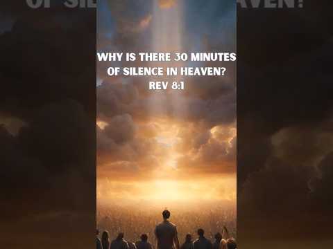 Why is there 30 minutes of silence in Heaven- Revelation 8:1. #god #jesus #revelation #prophecy