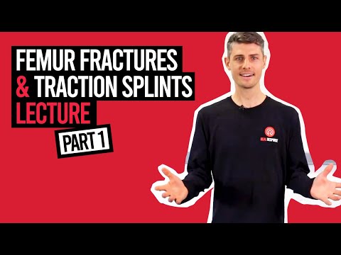 Femur Fractures & Traction Splints Lecture - Part 1