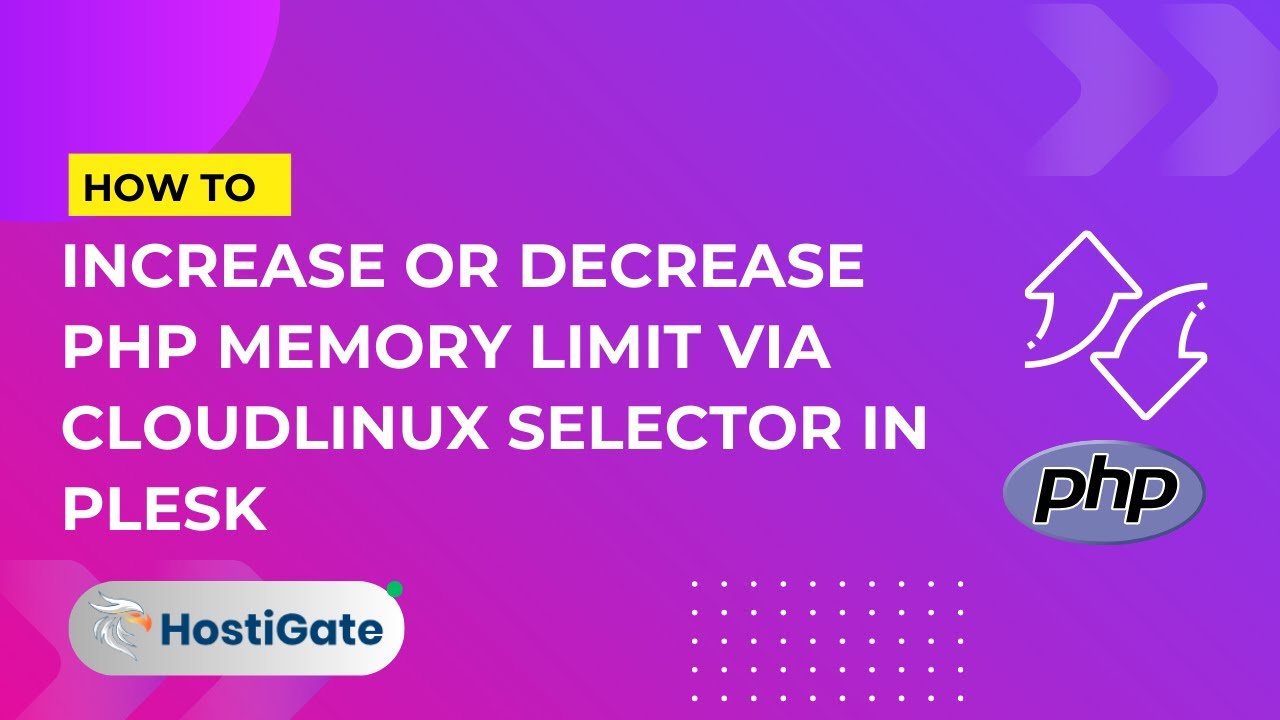 How to increase or decrease PHP Memory Limit via CloudLinux Selector in Plesk | HostiGate