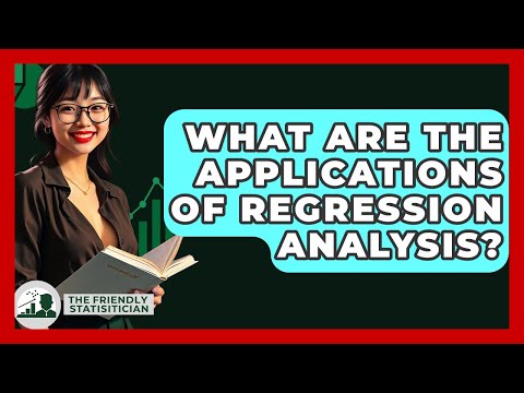 What Are The Applications Of Regression Analysis? - The Friendly Statistician