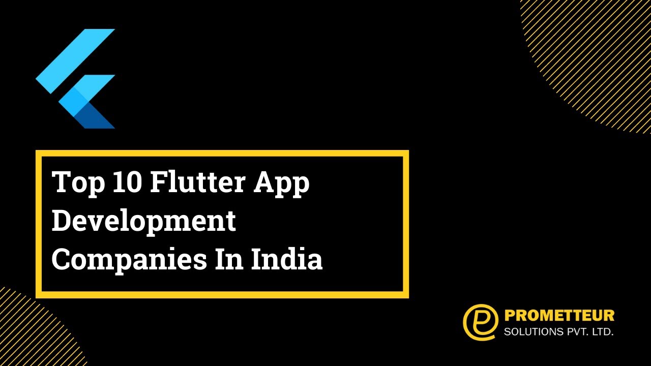 Top 10 Flutter App Development Companies In India Worth Checking