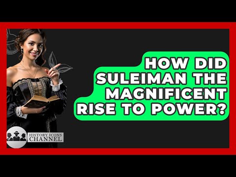 How Did Suleiman The Magnificent Rise To Power? - History Icons Channel